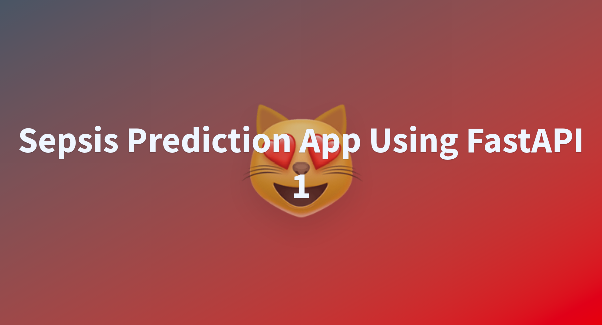Sepsis Prediction App Using FastAPI 1 - a Hugging Face Space by ... Sepsis Prediction App Using FastAPI 1 - a Hugging Face Space by ...