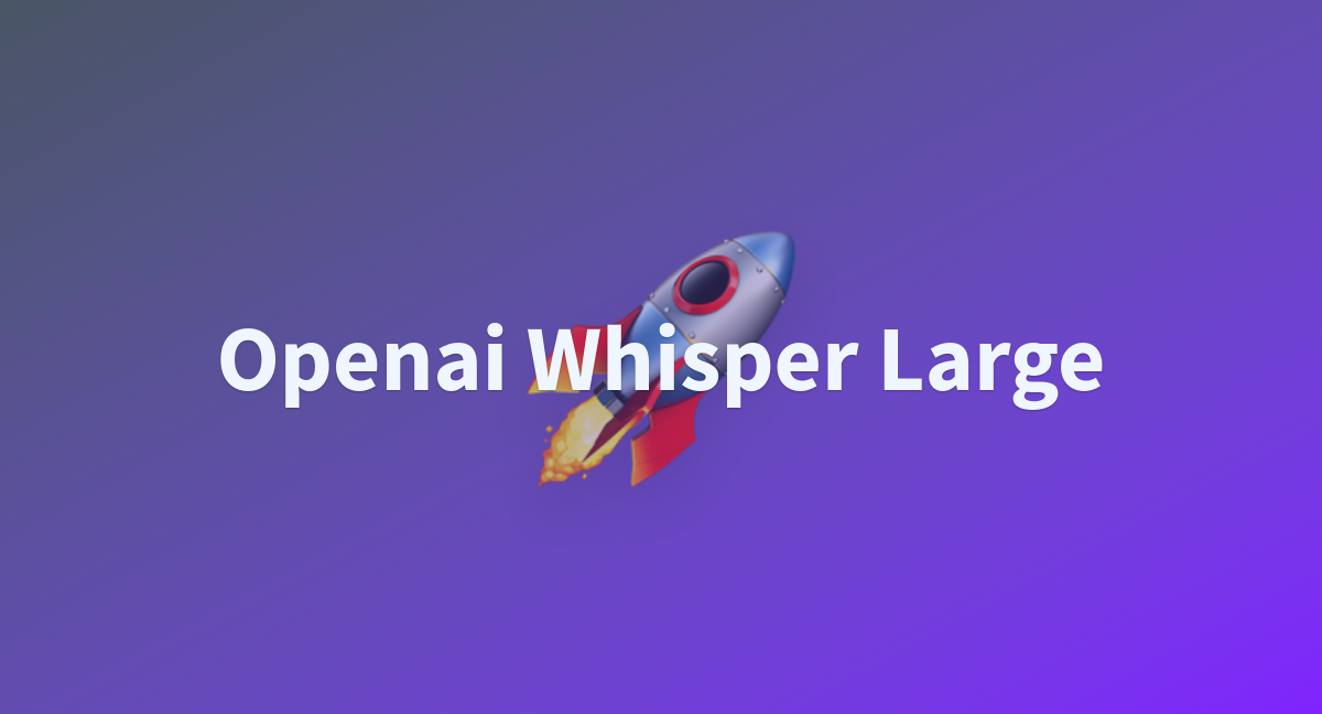 Openai Whisper Large - a Hugging Face Space by SriTarunika Openai Whisper Large - a Hugging Face Space by SriTarunika