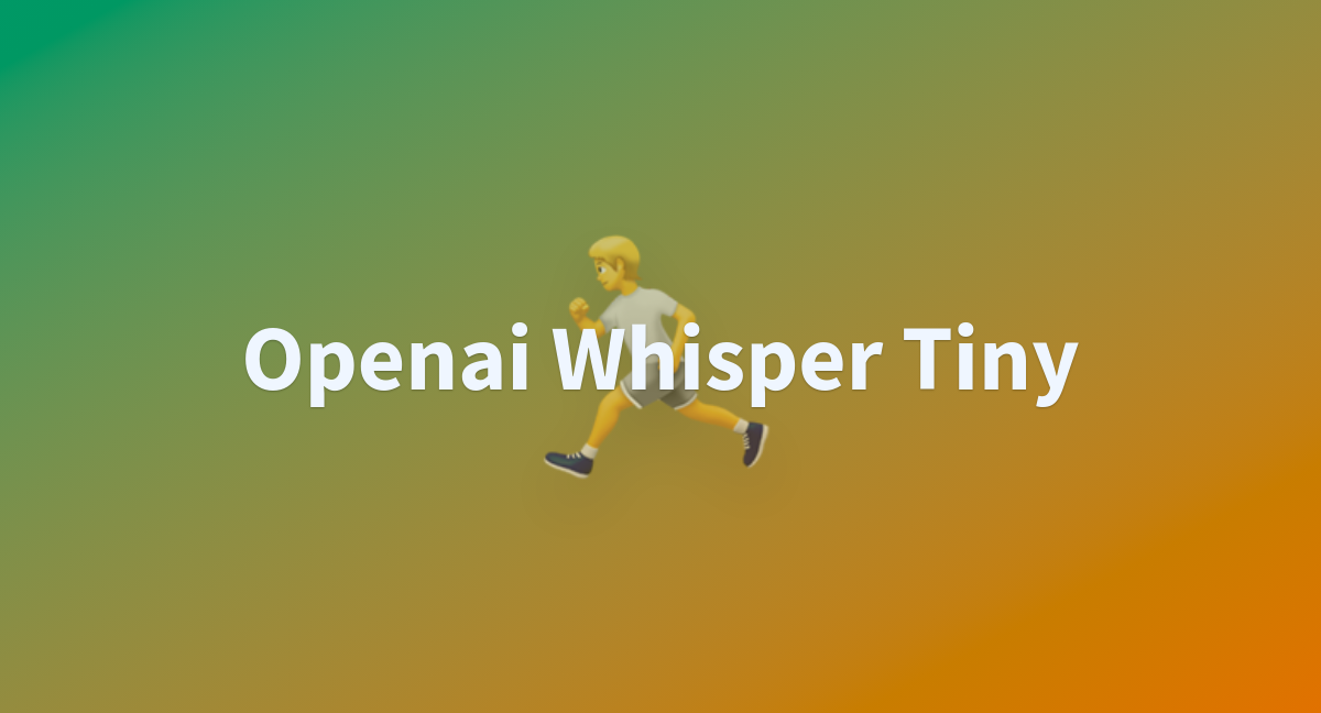 Openai Whisper Tiny - a Hugging Face Space by Stevross Openai Whisper Tiny - a Hugging Face Space by Stevross