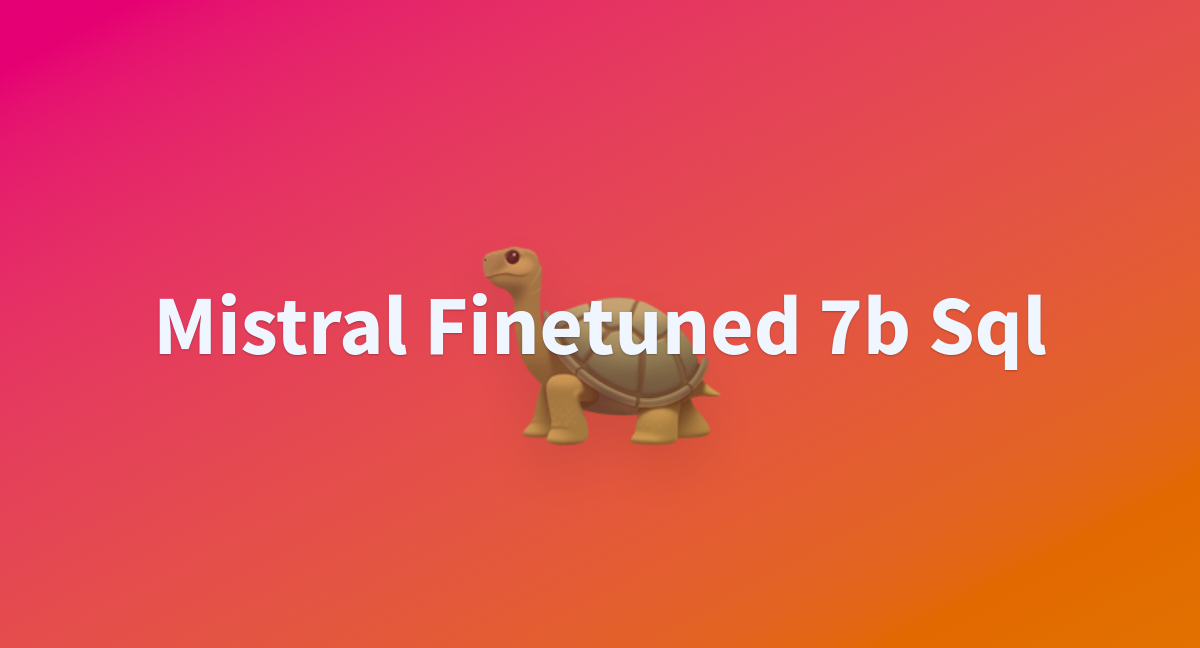 Mistral Finetuned 7b Sql - a Hugging Face Space by TahaCakir Mistral Finetuned 7b Sql - a Hugging Face Space by TahaCakir