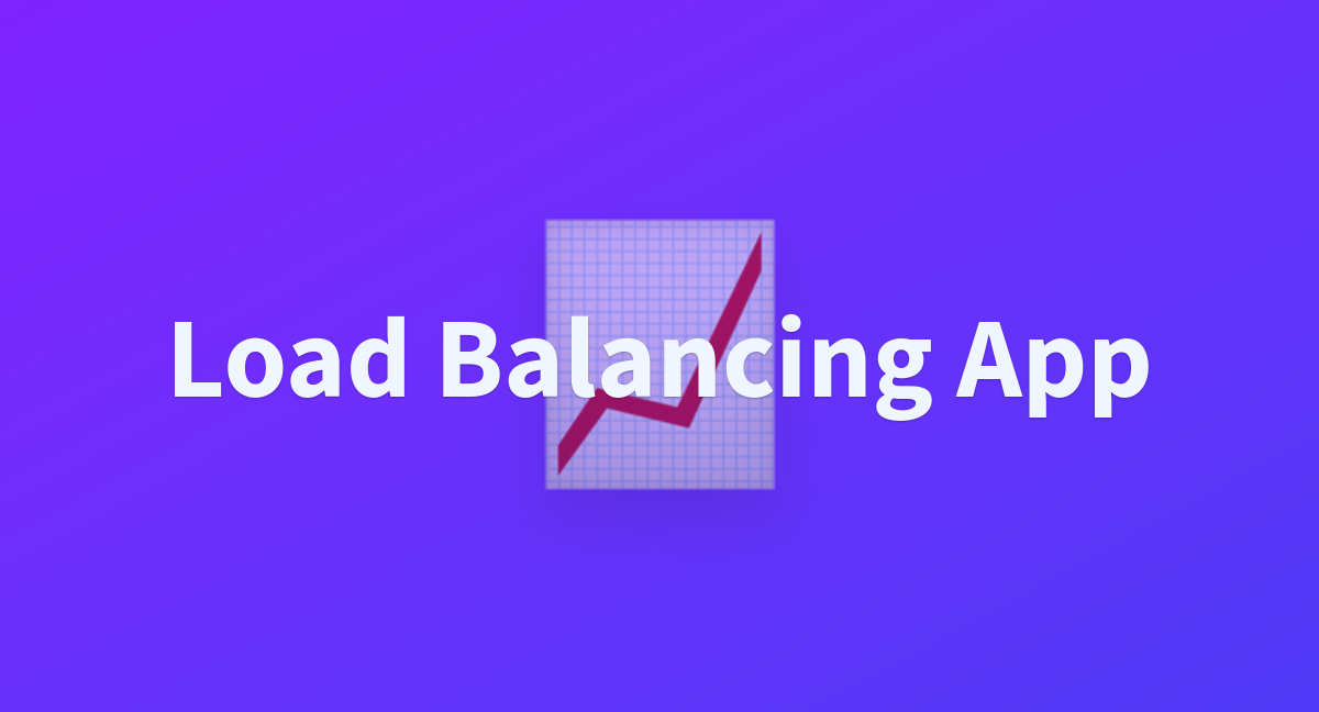Load Balancing App - a Hugging Face Space by Talha812 Load Balancing App - a Hugging Face Space by Talha812