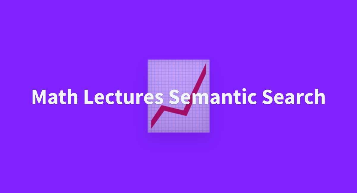 Math Lectures Semantic Search - a Hugging Face Space by TamedWicked Math Lectures Semantic Search - a Hugging Face Space by TamedWicked