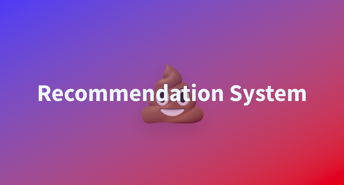 Recommendation System - a Hugging Face Space by Tapashuggingface Recommendation System - a Hugging Face Space by Tapashuggingface