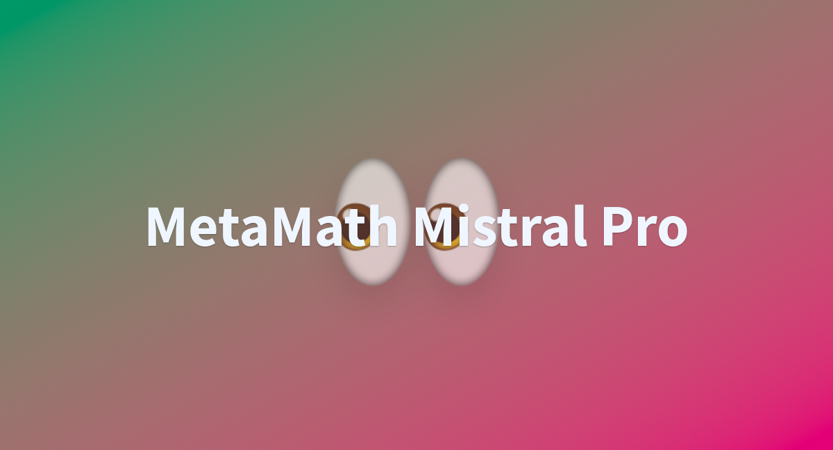 MetaMath Mistral Pro - a Hugging Face Space by TencentARC MetaMath Mistral Pro - a Hugging Face Space by TencentARC