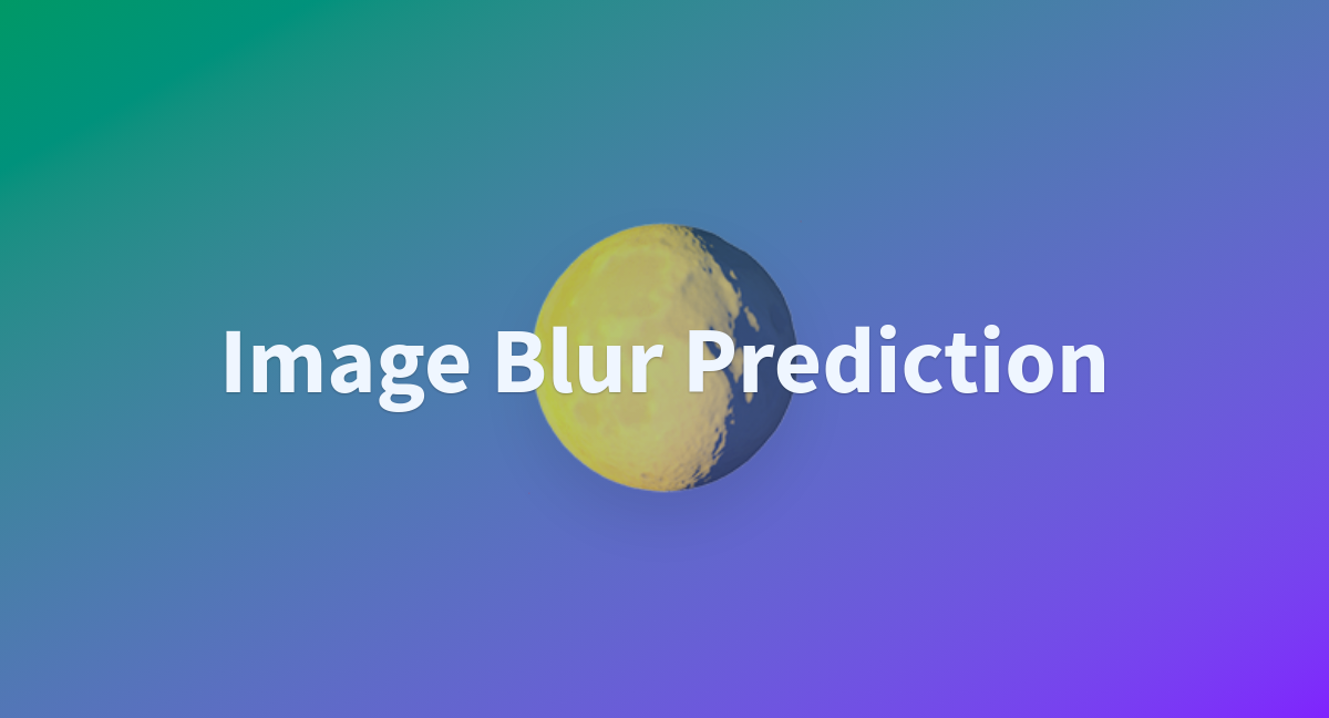 Image Blur Prediction - a Hugging Face Space by ThirdEyeData Image Blur Prediction - a Hugging Face Space by ThirdEyeData