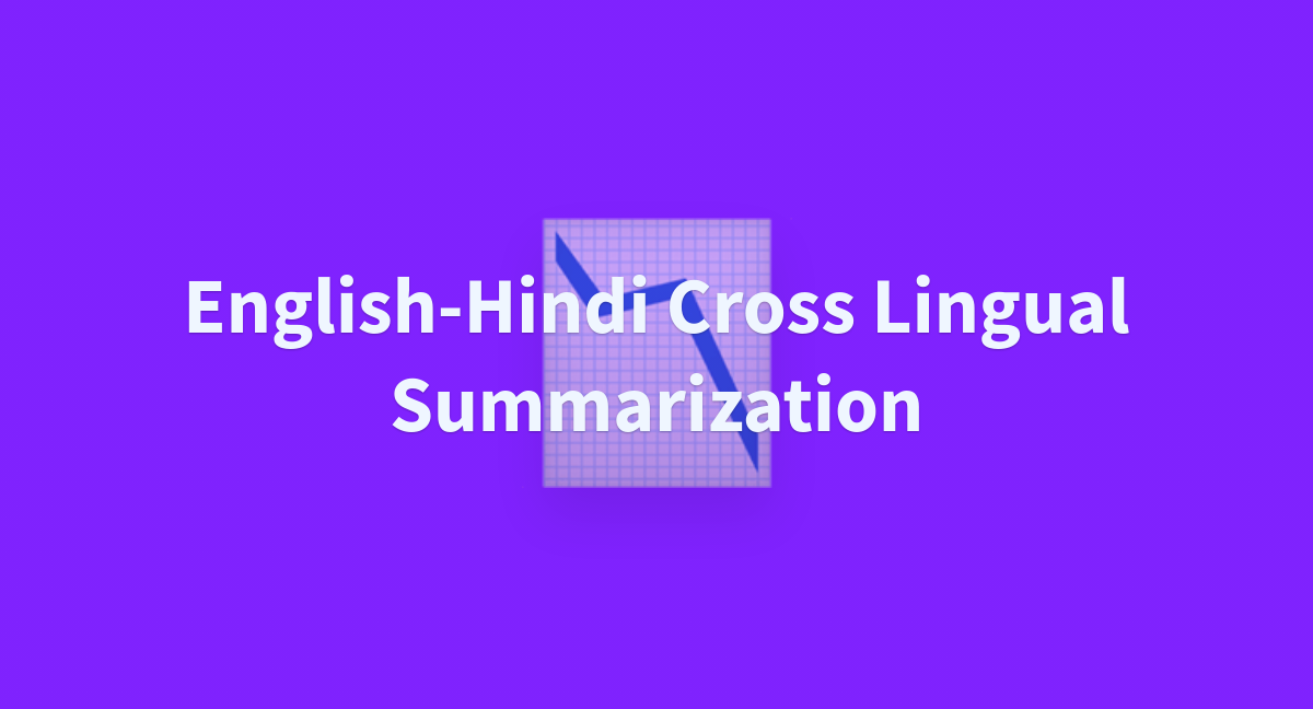 English-Hindi Cross Lingual Summarization - a Hugging Face Space by ... English-Hindi Cross Lingual Summarization - a Hugging Face Space by ...