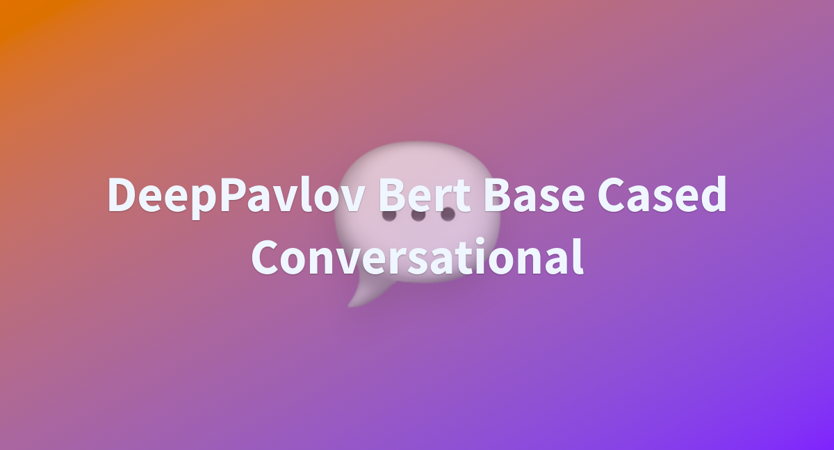 DeepPavlov Bert Base Cased Conversational - a Hugging Face Space by ... DeepPavlov Bert Base Cased Conversational - a Hugging Face Space by ...