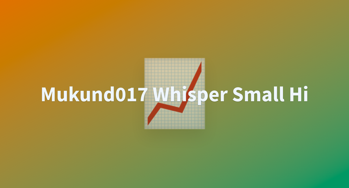 Mukund017 Whisper Small Hi - a Hugging Face Space by Tripti810 Mukund017 Whisper Small Hi - a Hugging Face Space by Tripti810