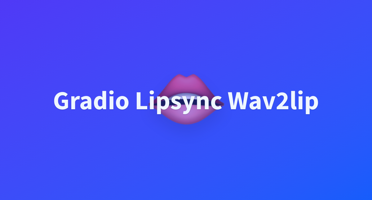 Gradio Lipsync Wav2lip - a Hugging Face Space by Uniaff Gradio Lipsync Wav2lip - a Hugging Face Space by Uniaff
