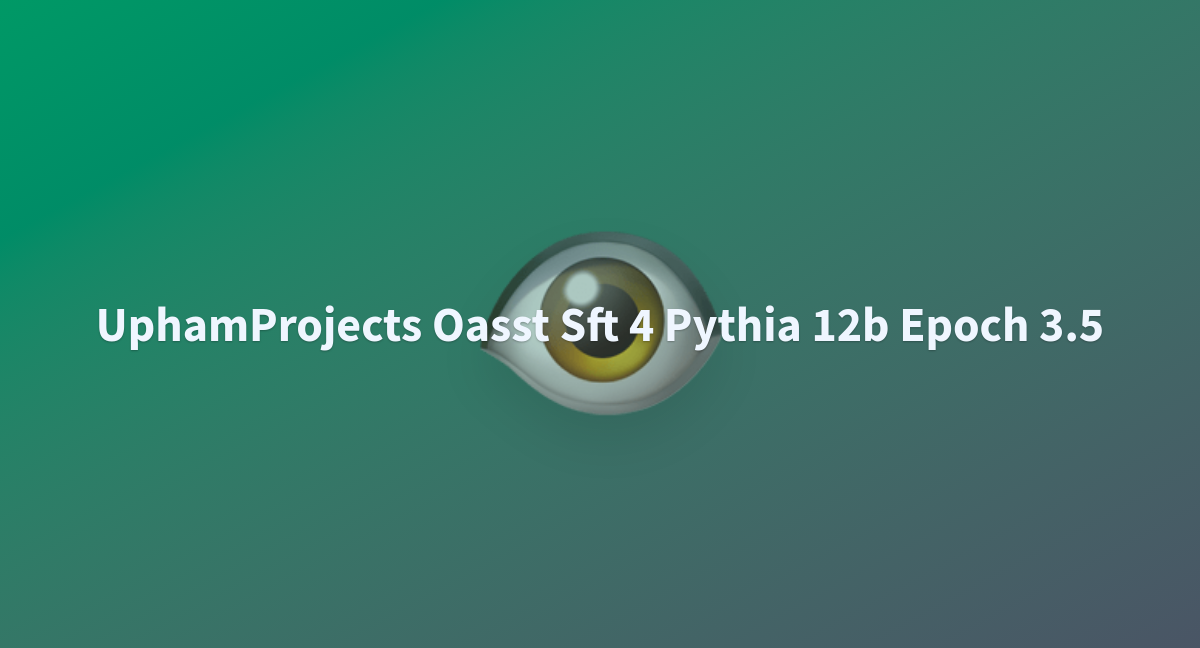 UphamProjects Oasst Sft 4 Pythia 12b Epoch 3.5 - a Hugging Face Space ... UphamProjects Oasst Sft 4 Pythia 12b Epoch 3.5 - a Hugging Face Space ...