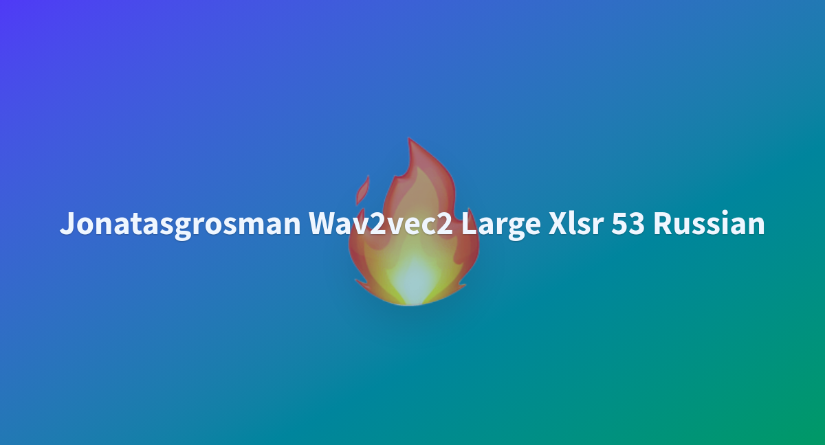 Jonatasgrosman Wav2vec2 Large Xlsr 53 Russian - a Hugging Face Space by ... Jonatasgrosman Wav2vec2 Large Xlsr 53 Russian - a Hugging Face Space by ...