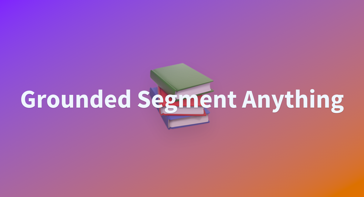 Grounded Segment Anything - a Hugging Face Space by VTechAI Grounded Segment Anything - a Hugging Face Space by VTechAI