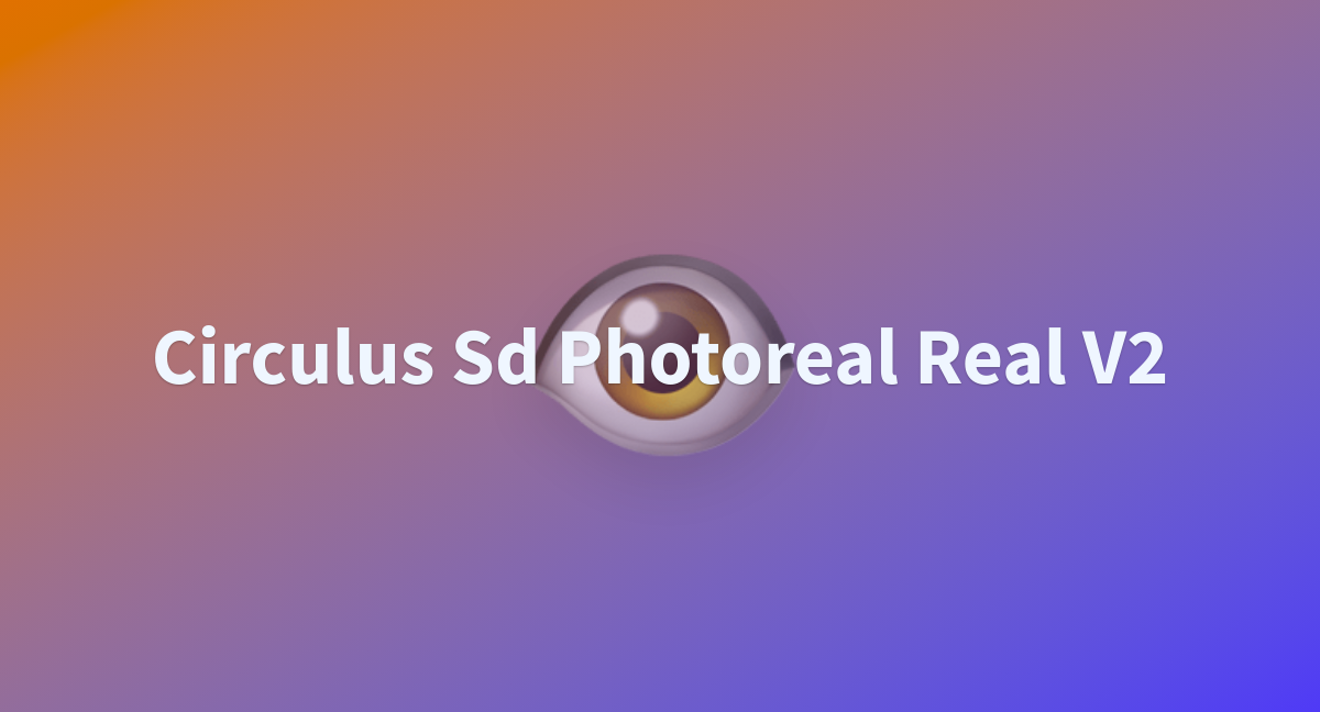 Circulus Sd Photoreal Real V2 - a Hugging Face Space by Vgi Circulus Sd Photoreal Real V2 - a Hugging Face Space by Vgi