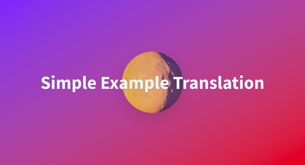 Simple Example Translation - a Hugging Face Space by WGNW Simple Example Translation - a Hugging Face Space by WGNW
