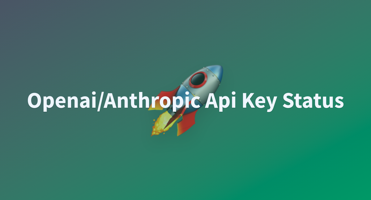 Openai/Anthropic Api Key Status - a Hugging Face Space by WaveExistence Openai/Anthropic Api Key Status - a Hugging Face Space by WaveExistence