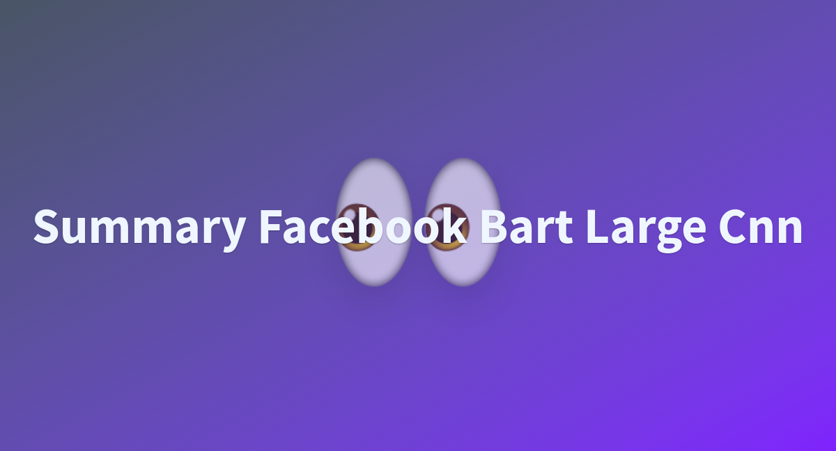 Summary Facebook Bart Large Cnn - a Hugging Face Space by WilliamArias Summary Facebook Bart Large Cnn - a Hugging Face Space by WilliamArias