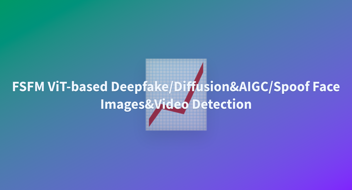FSFM ViT-based Deepfake/Diffusion&AIGC/Spoof Face Images&Video ... FSFM ViT-based Deepfake/Diffusion&AIGC/Spoof Face Images&Video ...