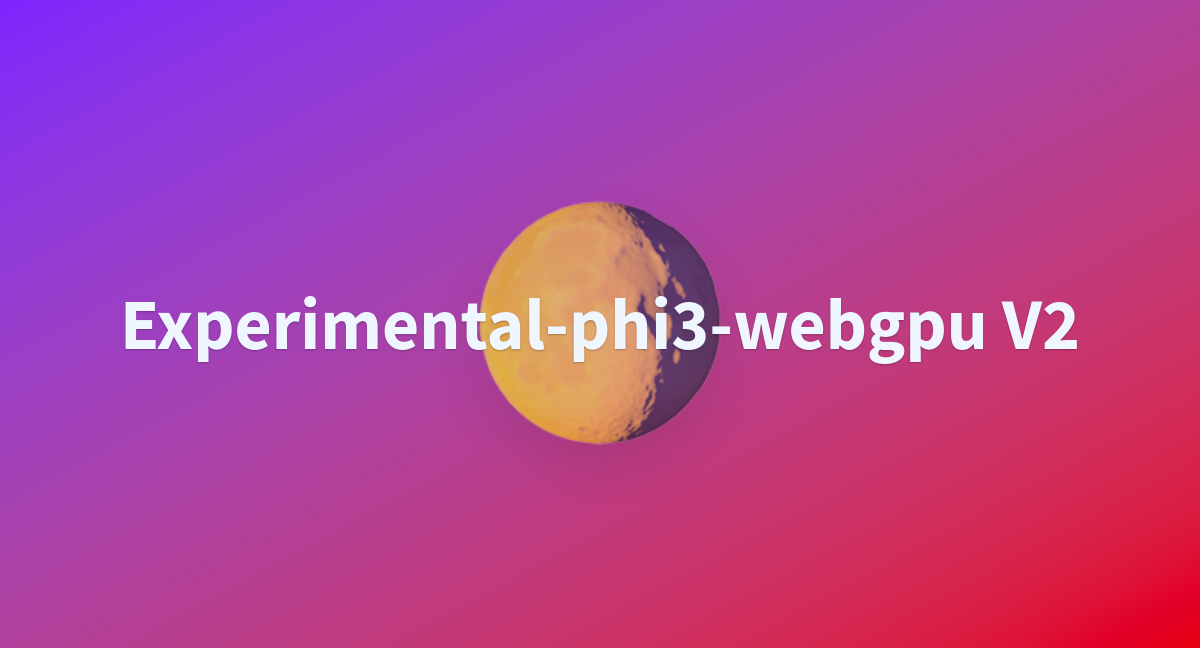 Xenova/experimental-phi3-webgpu_v2 at main Xenova/experimental-phi3-webgpu_v2 at main