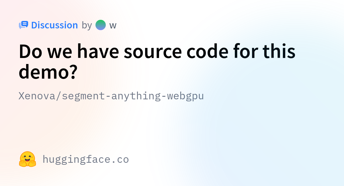 Xenova/segment-anything-webgpu · Do we have source code for this demo? Xenova/segment-anything-webgpu · Do we have source code for this demo?