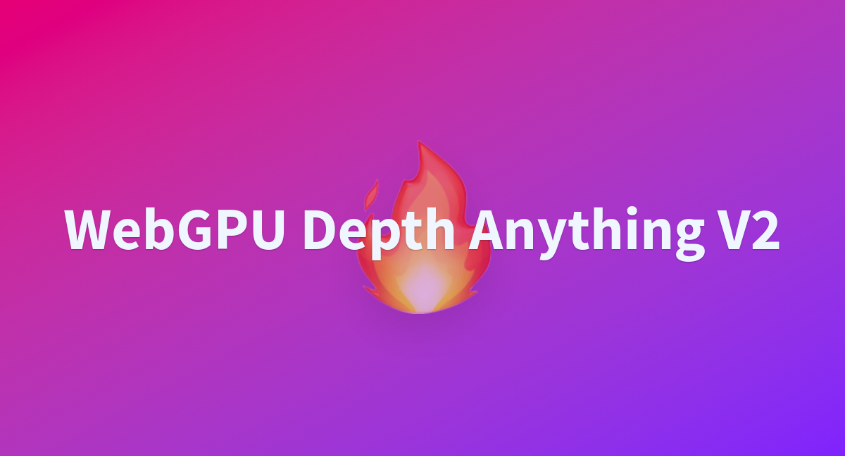 WebGPU Depth Anything V2 - a Hugging Face Space by Xenova WebGPU Depth Anything V2 - a Hugging Face Space by Xenova