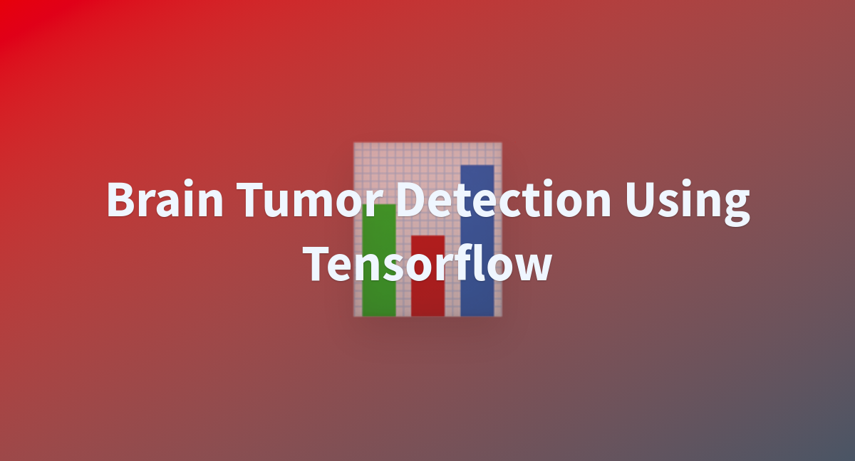Brain Tumor Detection Using Tensorflow - a Hugging Face Space by Yadvendra Brain Tumor Detection Using Tensorflow - a Hugging Face Space by Yadvendra