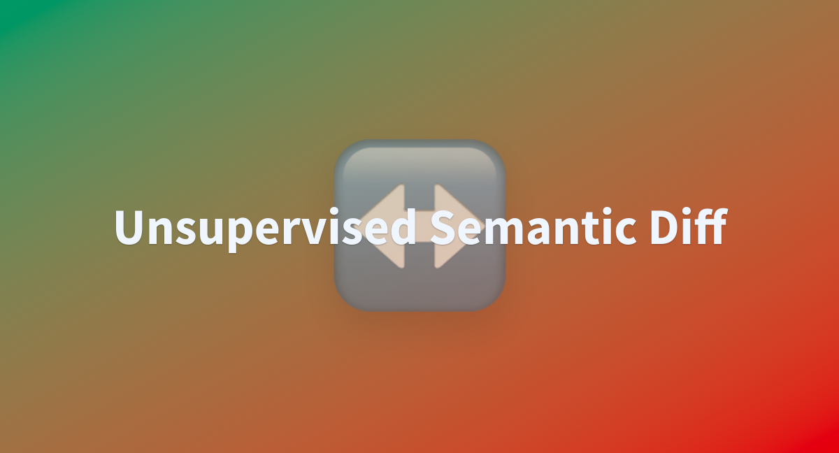 Unsupervised Semantic Diff - a Hugging Face Space by ZurichNLP Unsupervised Semantic Diff - a Hugging Face Space by ZurichNLP