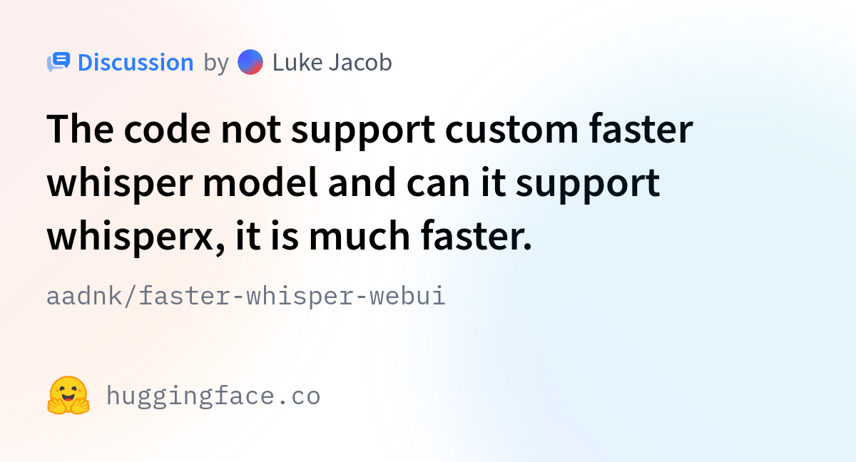 aadnk/faster-whisper-webui · The code not support custom faster whisper ... aadnk/faster-whisper-webui · The code not support custom faster whisper ...