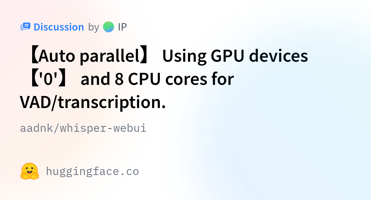 aadnk/whisper-webui · 【Auto parallel】 Using GPU devices 【'0'】 and 8 CPU ... aadnk/whisper-webui · 【Auto parallel】 Using GPU devices 【'0'】 and 8 CPU ...