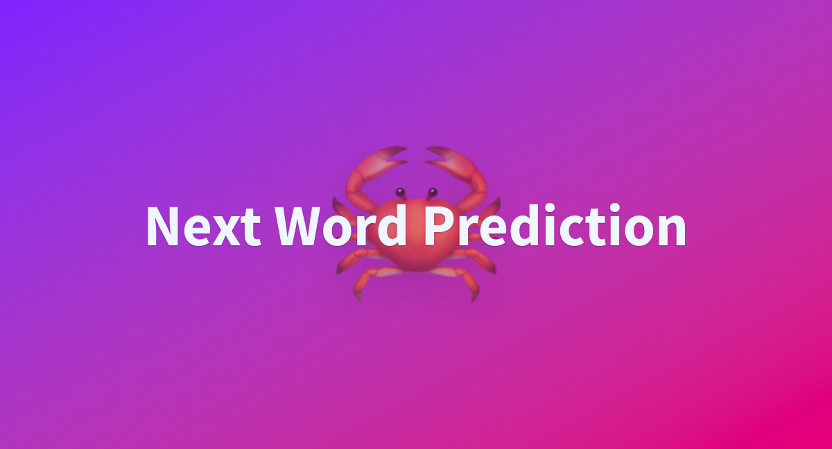 Next Word Prediction - a Hugging Face Space by aashay26 Next Word Prediction - a Hugging Face Space by aashay26