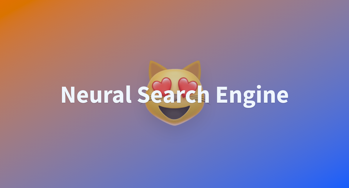 Neural Search Engine - a Hugging Face Space by abhibisht89 Neural Search Engine - a Hugging Face Space by abhibisht89