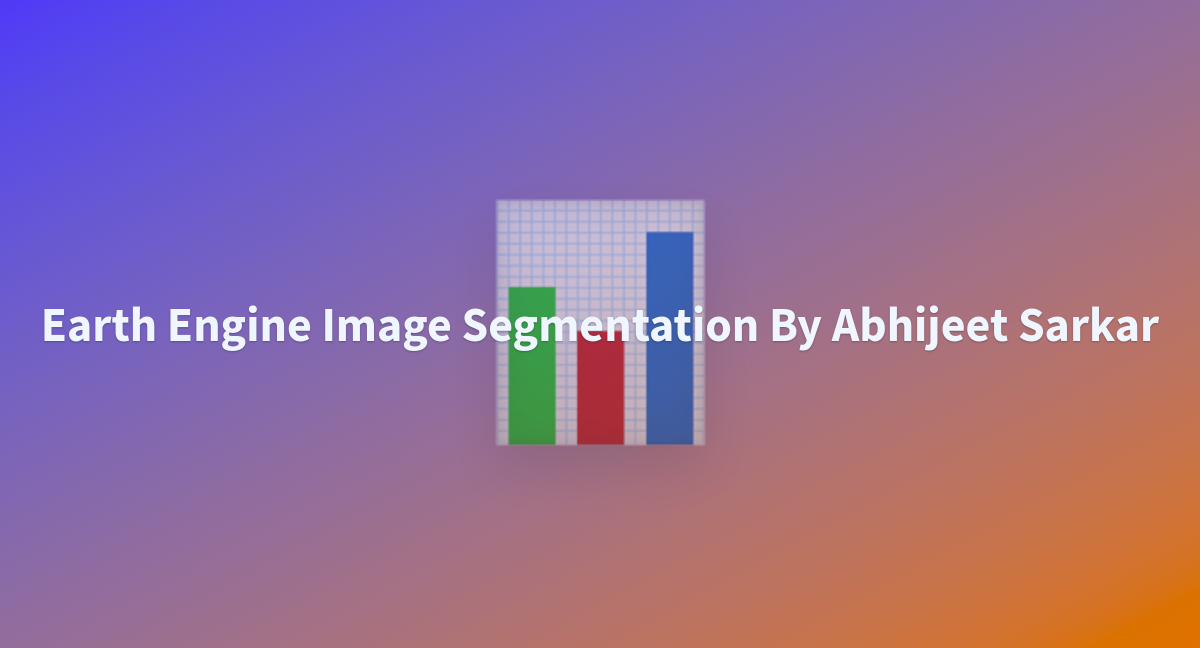 Earth Engine Image Segmentation By Abhijeet Sarkar - a Hugging Face ... Earth Engine Image Segmentation By Abhijeet Sarkar - a Hugging Face ...