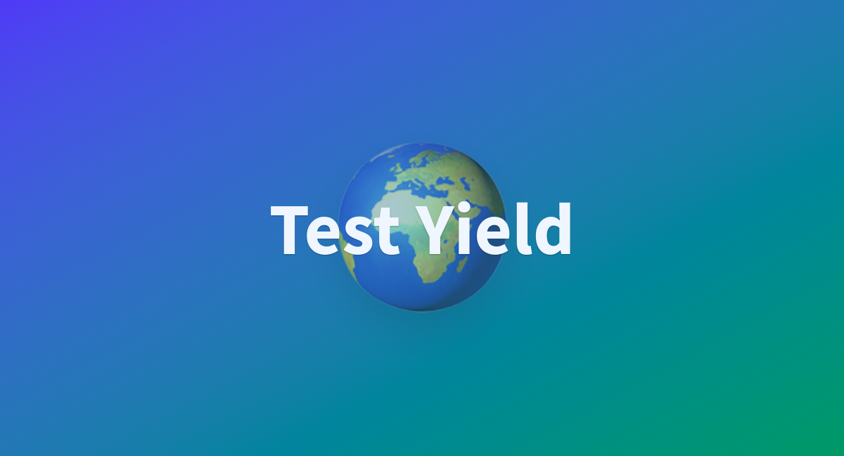 Test Yield - a Hugging Face Space by abidlabs Test Yield - a Hugging Face Space by abidlabs
