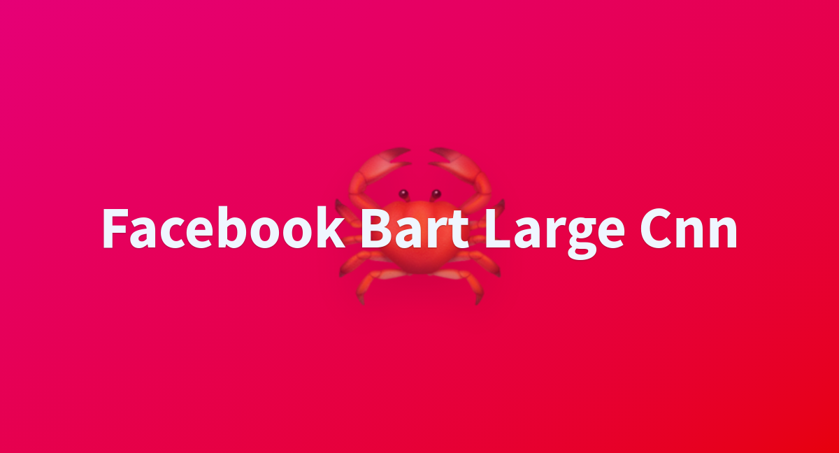 Facebook Bart Large Cnn - a Hugging Face Space by abipravi Facebook Bart Large Cnn - a Hugging Face Space by abipravi