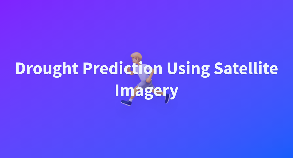 Drought Prediction Using Satellite Imagery - a Hugging Face Space by ... Drought Prediction Using Satellite Imagery - a Hugging Face Space by ...