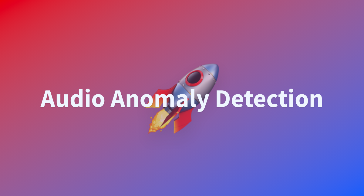 Audio Anomaly Detection - a Hugging Face Space by adi-123 Audio Anomaly Detection - a Hugging Face Space by adi-123