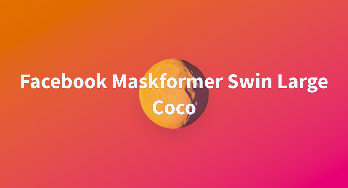 Facebook Maskformer Swin Large Coco - a Hugging Face Space by adi2002 Facebook Maskformer Swin Large Coco - a Hugging Face Space by adi2002