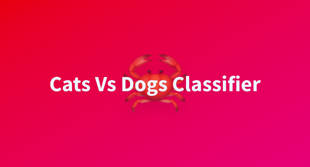 Cats Vs Dogs Classifier - a Hugging Face Space by aewurm98 Cats Vs Dogs Classifier - a Hugging Face Space by aewurm98