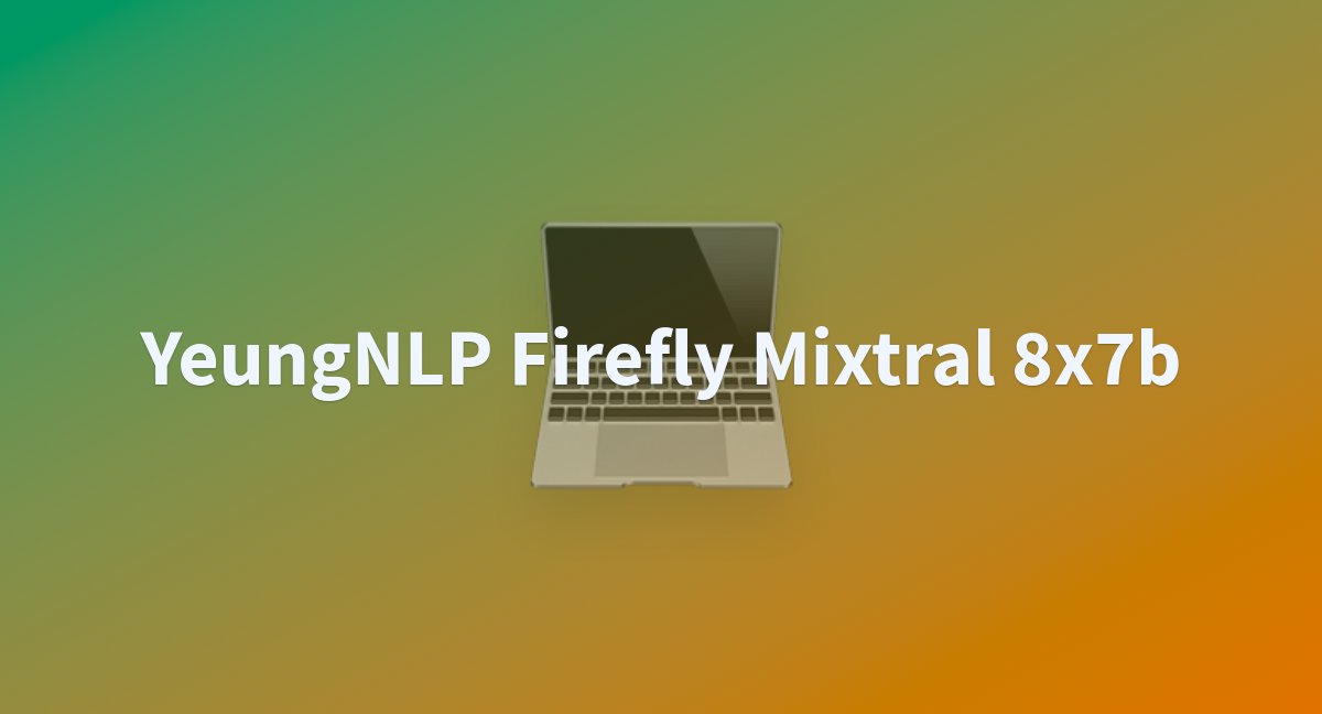 aforabbasi/YeungNLP-firefly-mixtral-8x7b at main aforabbasi/YeungNLP-firefly-mixtral-8x7b at main
