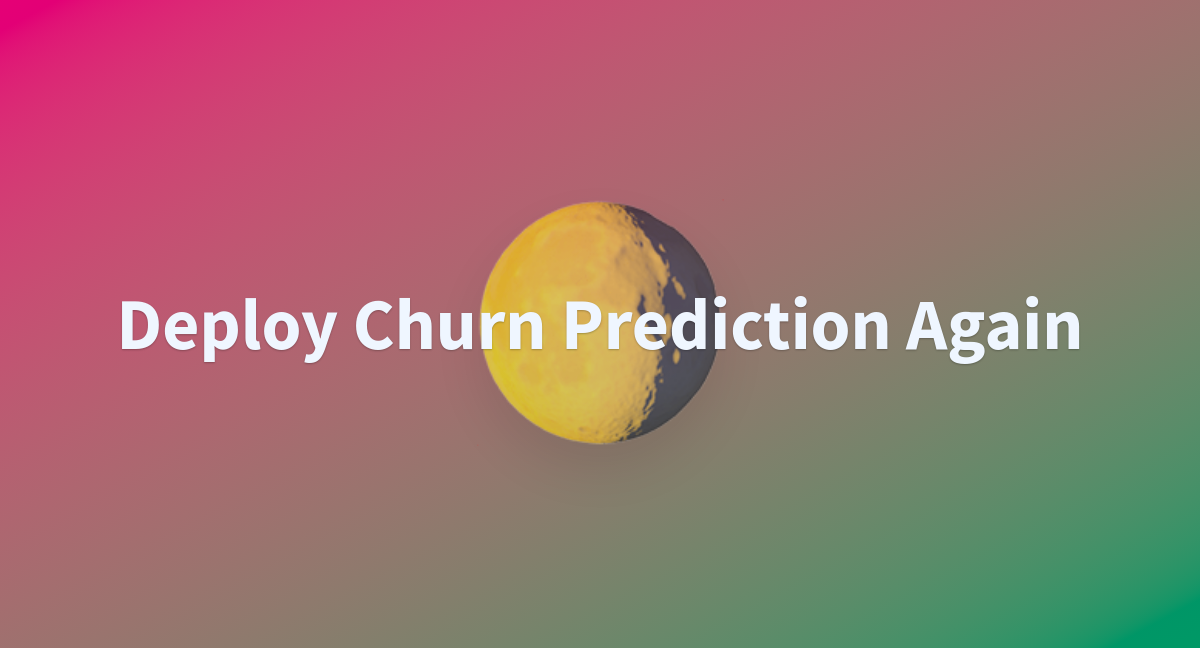 Deploy Churn Prediction Again - a Hugging Face Space by agayabag Deploy Churn Prediction Again - a Hugging Face Space by agayabag