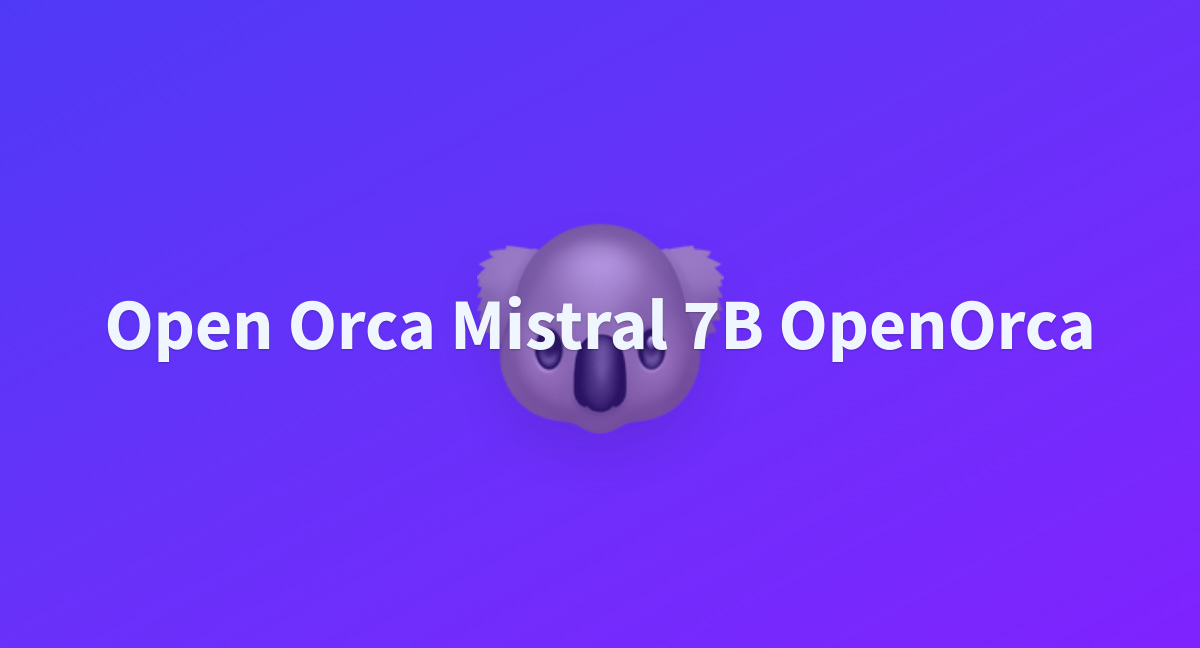 Open Orca Mistral 7B OpenOrca - a Hugging Face Space by agrpankaj Open Orca Mistral 7B OpenOrca - a Hugging Face Space by agrpankaj