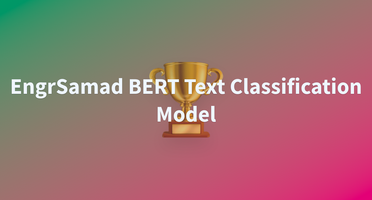 aishwarya1509/EngrSamad-BERT-Text-Classification-Model at main aishwarya1509/EngrSamad-BERT-Text-Classification-Model at main