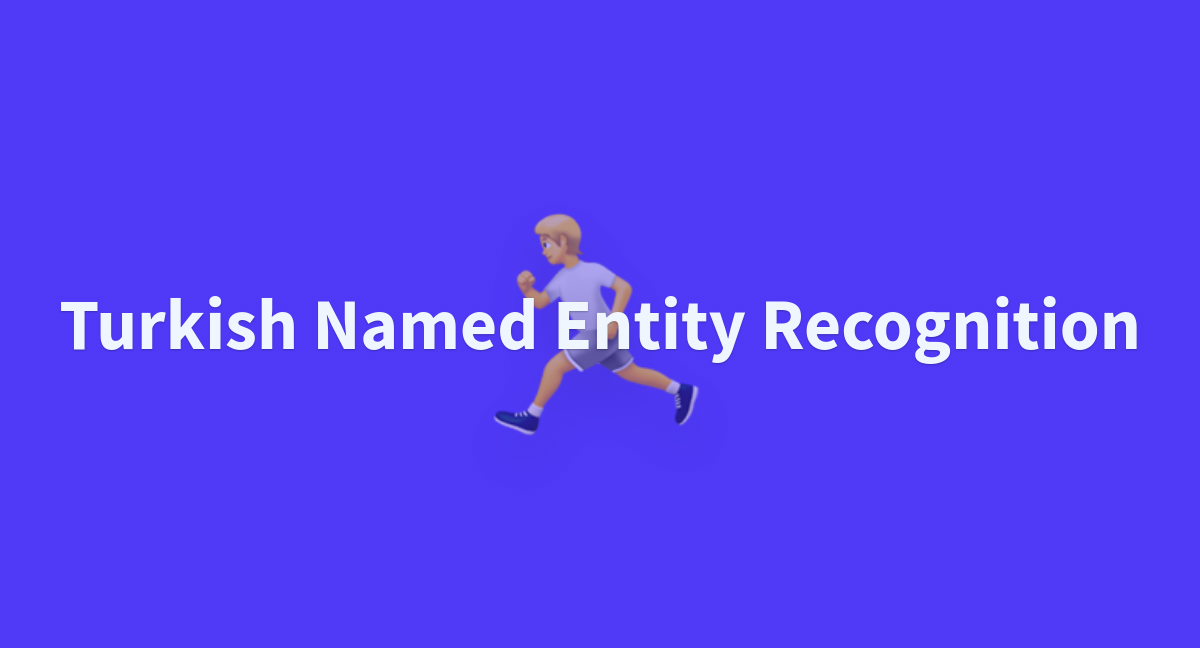 Turkish Named Entity Recognition - a Hugging Face Space by akdeniz27 Turkish Named Entity Recognition - a Hugging Face Space by akdeniz27
