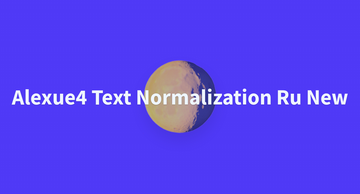 Alexue4 Text Normalization Ru New - a Hugging Face Space by alexue4 Alexue4 Text Normalization Ru New - a Hugging Face Space by alexue4