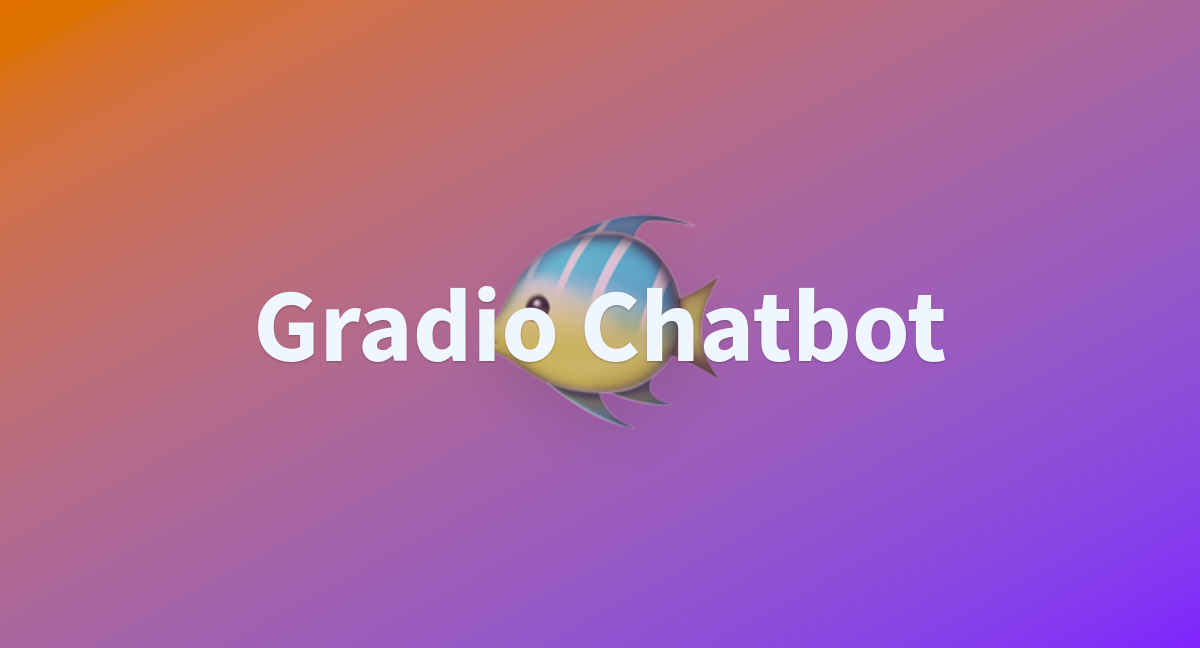 Gradio Chatbot - a Hugging Face Space by aliabid94 Gradio Chatbot - a Hugging Face Space by aliabid94
