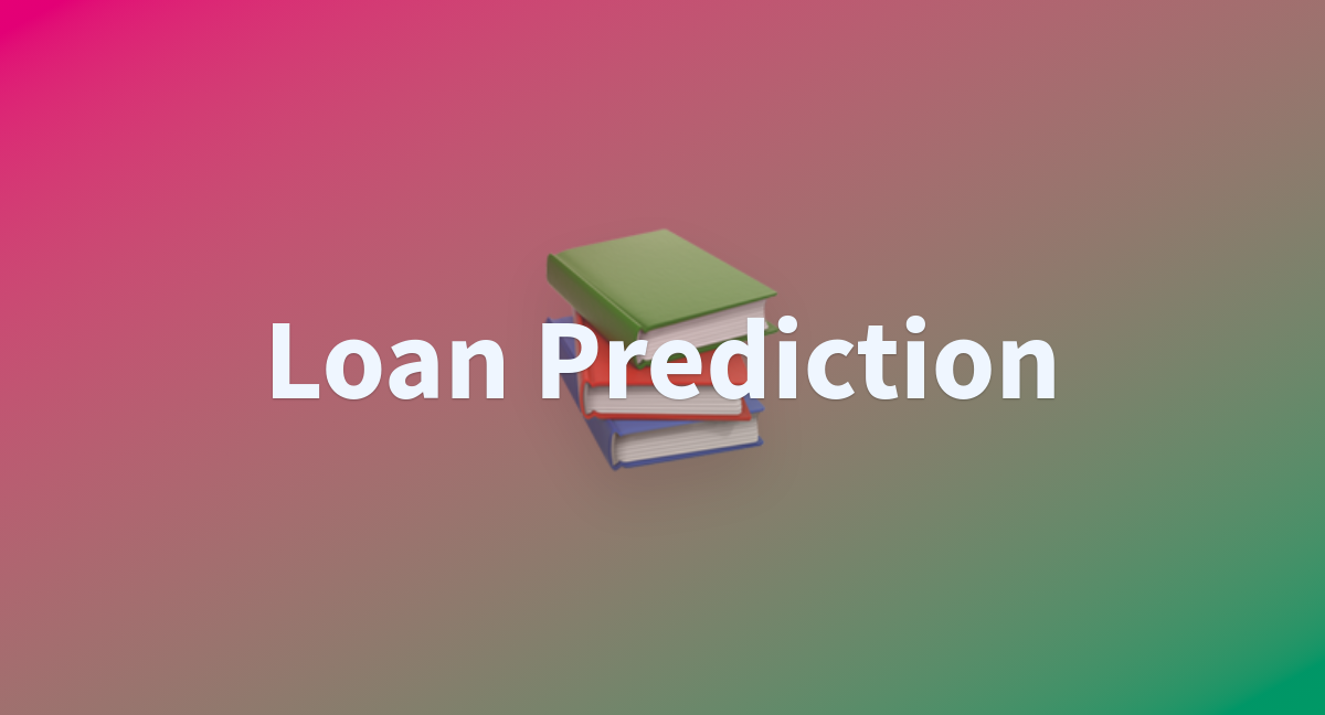 Loan Prediction - a Hugging Face Space by aliansyahr Loan Prediction - a Hugging Face Space by aliansyahr