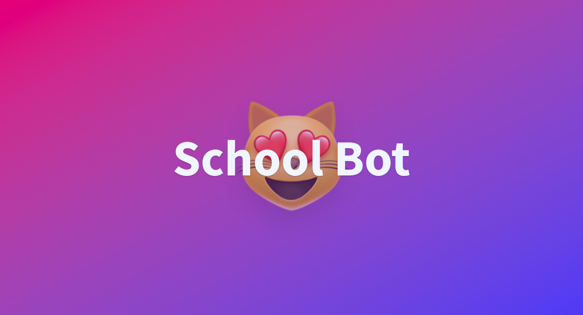 School Bot - a Hugging Face Space by aliqublan School Bot - a Hugging Face Space by aliqublan