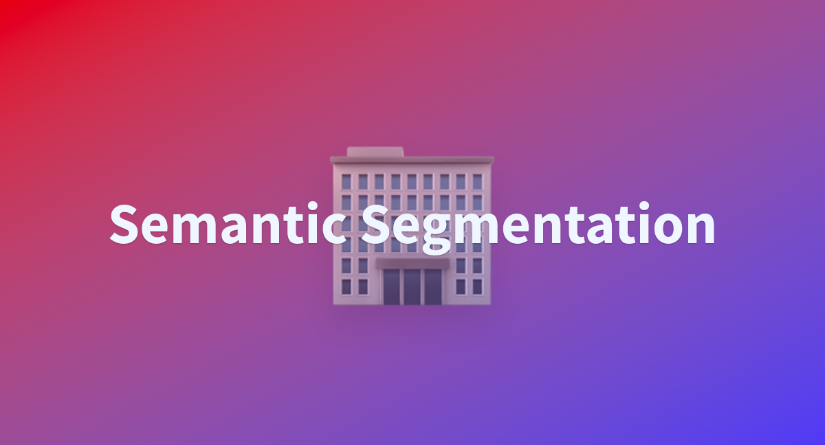 Semantic Segmentation - a Hugging Face Space by amanmudgal Semantic Segmentation - a Hugging Face Space by amanmudgal