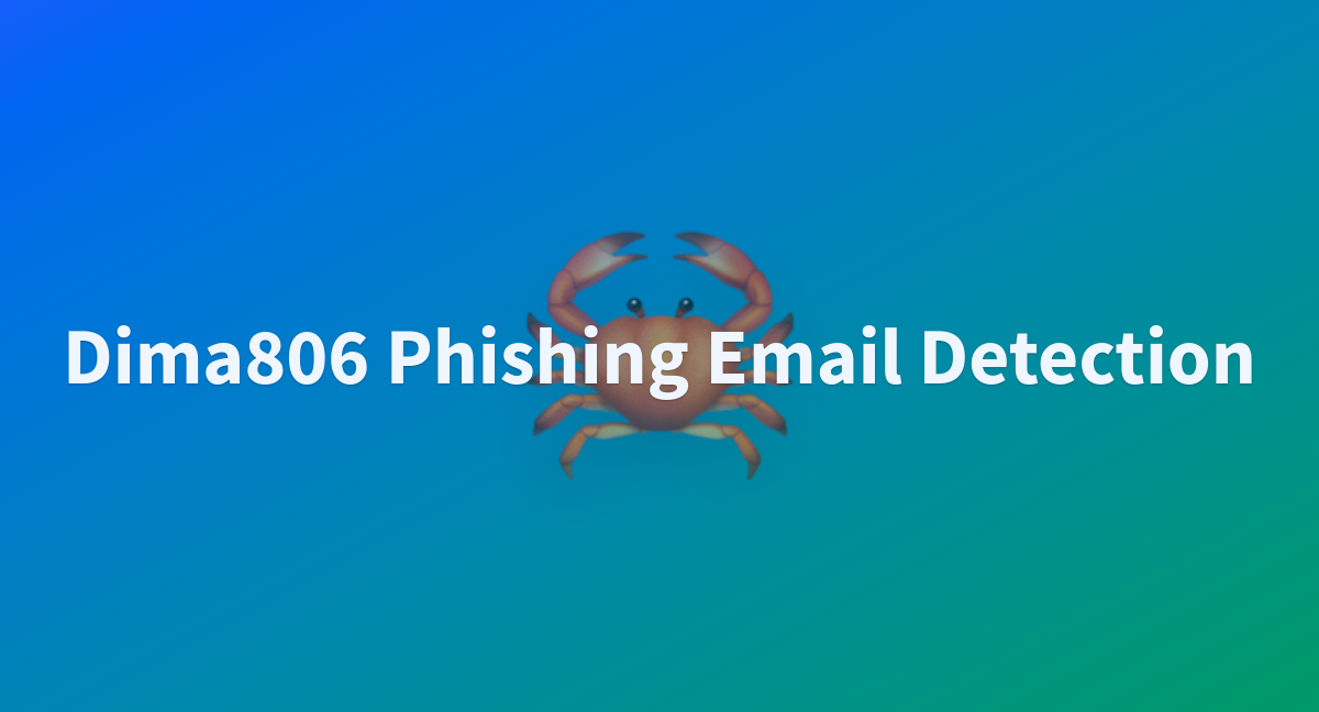 Dima806 Phishing Email Detection - a Hugging Face Space by ameliomansour Dima806 Phishing Email Detection - a Hugging Face Space by ameliomansour