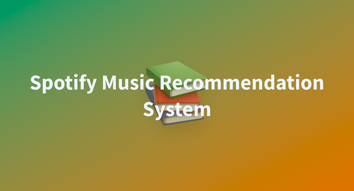 Spotify Music Recommendation System - a Hugging Face Space by amitca75 Spotify Music Recommendation System - a Hugging Face Space by amitca75