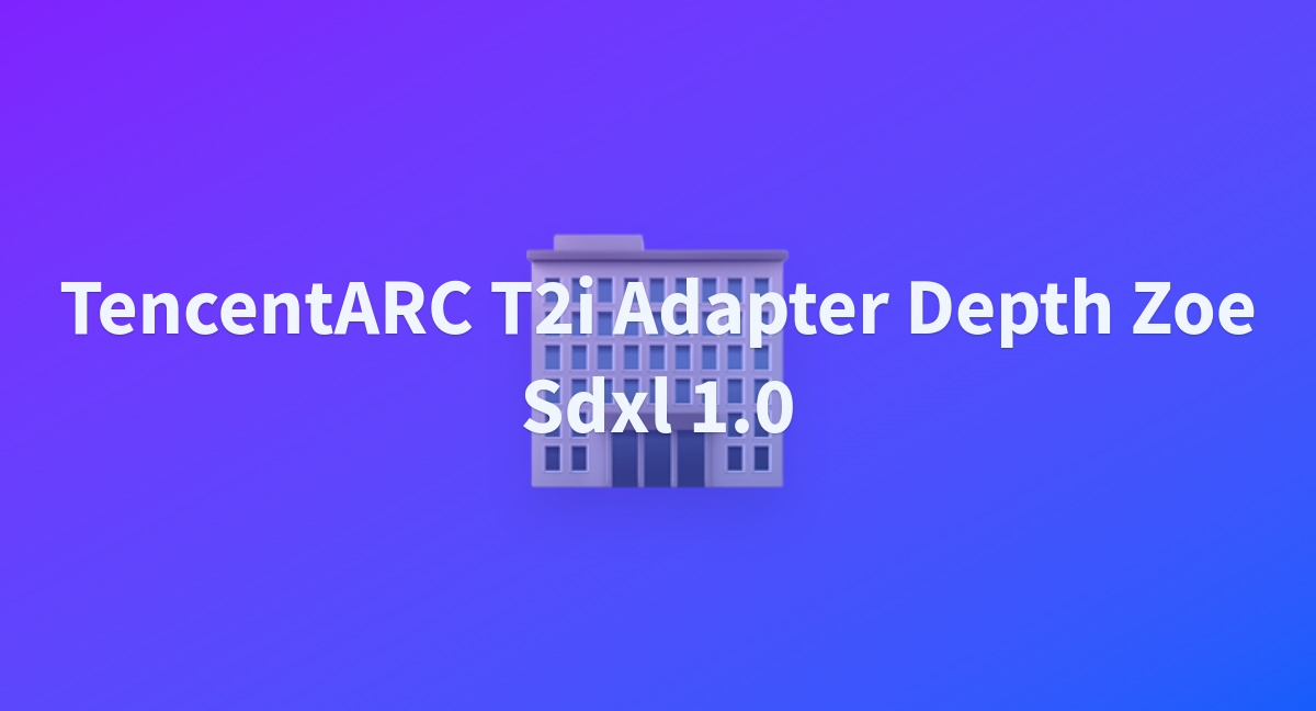 TencentARC T2i Adapter Depth Zoe Sdxl 1.0 - a Hugging Face Space by ank1 TencentARC T2i Adapter Depth Zoe Sdxl 1.0 - a Hugging Face Space by ank1